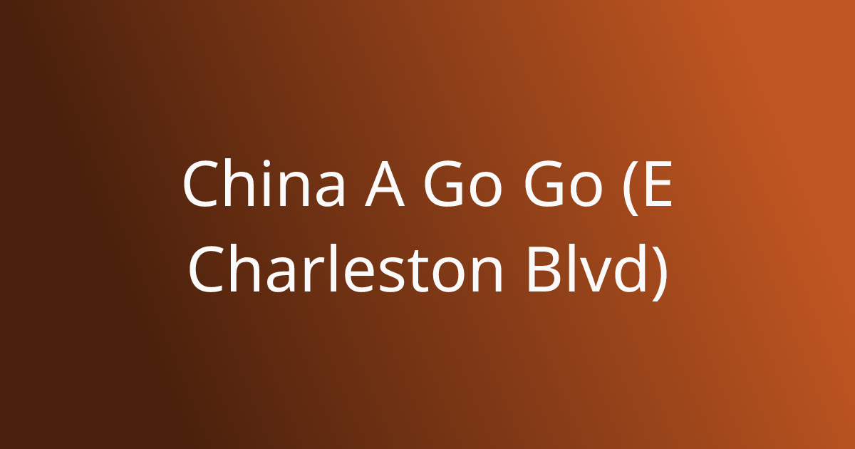 Order Authentic Chinese Online | China A Go Go (E Charleston Blvd ...